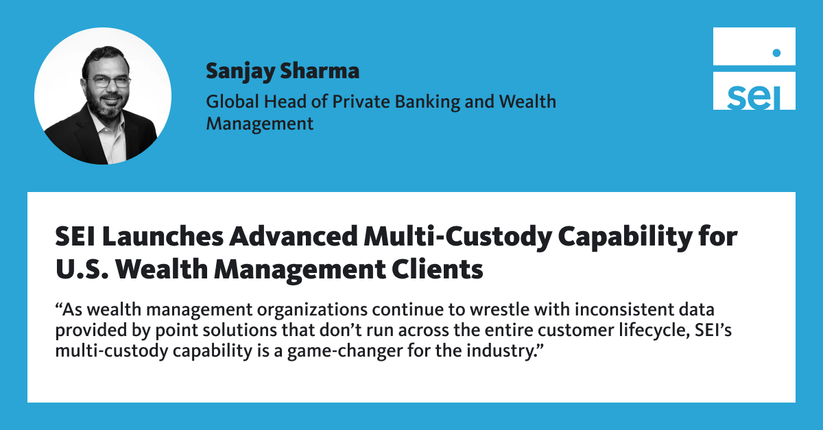 SEI Launches Advanced Multi-Custody Capability for U.S. Wealth ...
